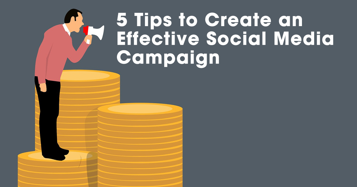 5 tips to create an effective social media campaign