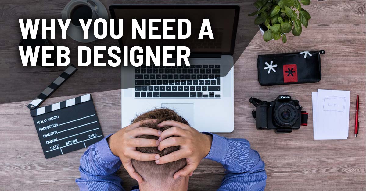 Why Do You Need a Web Designer or Web Design Company?